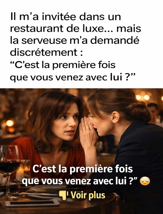 “Il m’a invitée dans un restaurant de luxe, mais la serveuse m’a ...