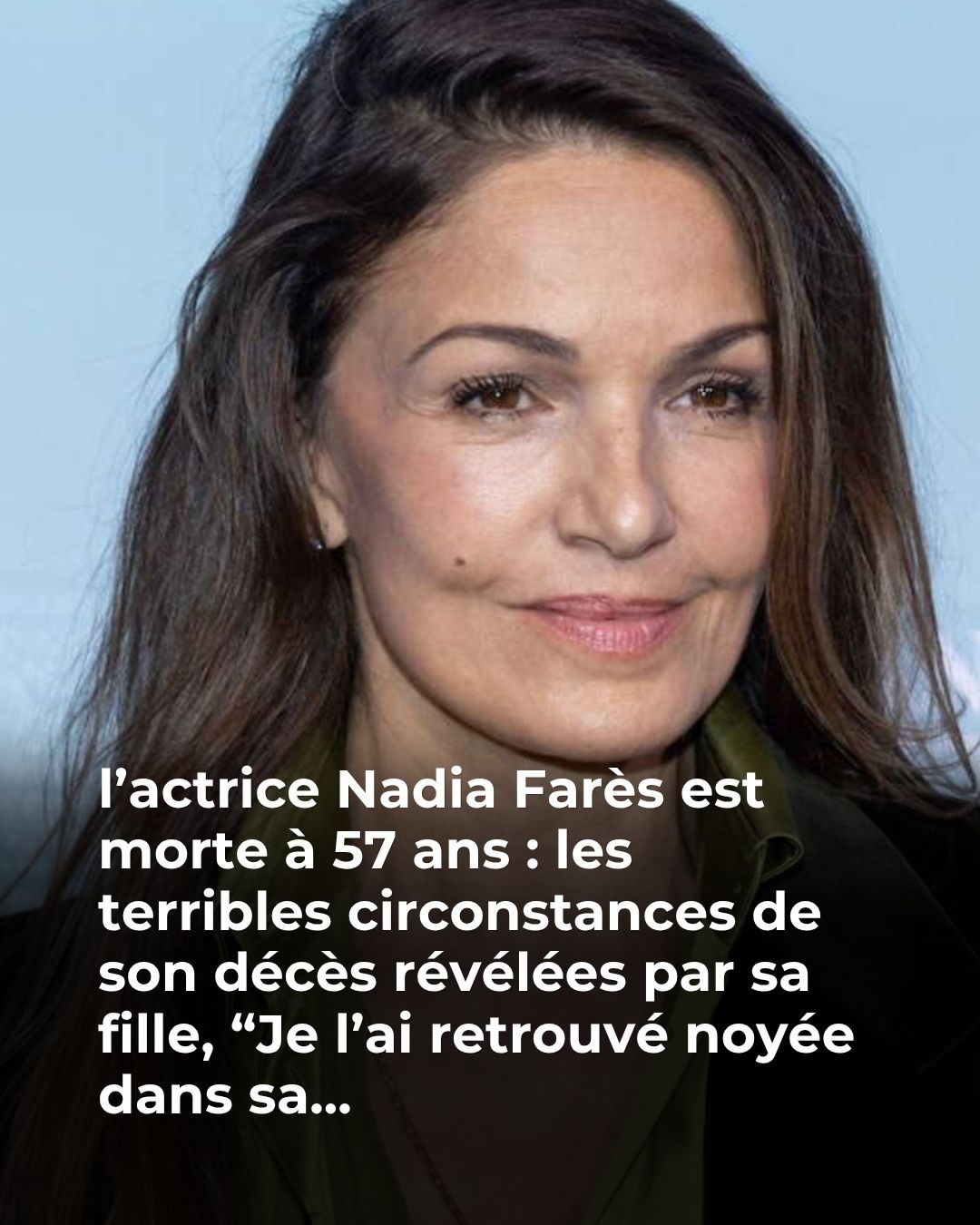 Nadia Farès (Les Rivières Pourpres) est Décédée à 57 Ans : Sa Fille ...