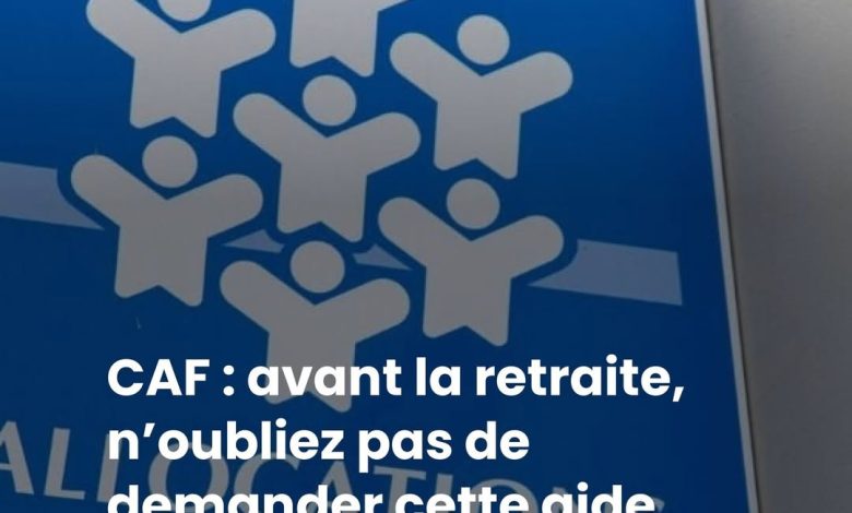 CAF : Cette Aide Méconnue de Plus de 600 € à Réclamer Avant la Retraite ...